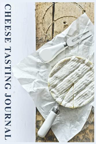 Cheese Tasting Journal: A Cheese Lover’s Log Book for Documenting ...