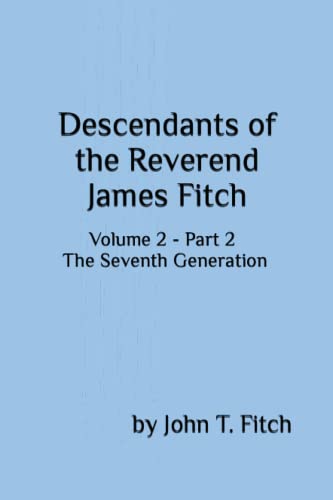 Descendants of the Reverend James Fitch: Volume 2 - Part 2, The Seventh ...