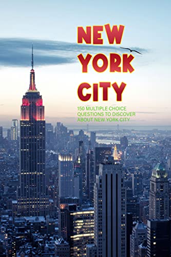 NEW YORK CITY: 150 Multiple Choice Questions to Discover About New York ...