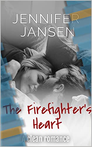 The Firefighter's Heart: A clean romance by Jennifer Jansen | Goodreads