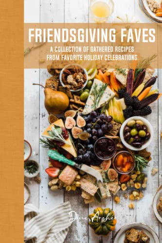 Friendsgiving Faves: A Collection of Gathered Recipes from Favorite ...