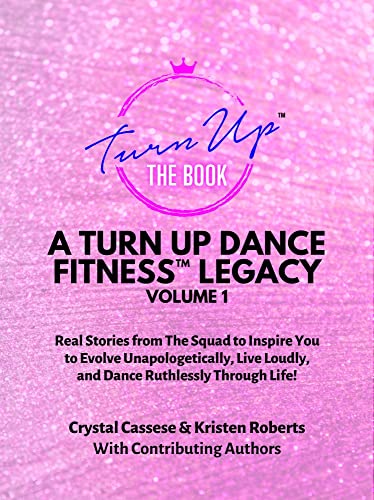 Turn Up the Book: A Turn Up Dance Fitness™ Legacy - Vol 1: Real Stories ...