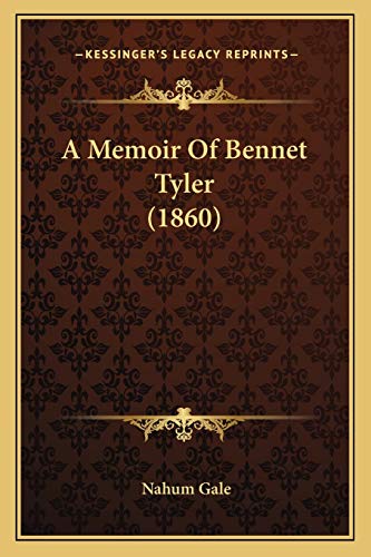 A Memoir Of Bennet Tyler (1860) by Nahum Gale | Goodreads