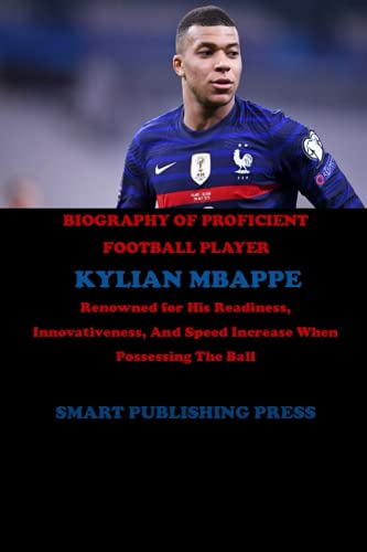 BIOGRAPHY OF PROFICIENT FOOTBALL PLAYER KYLIAN MBAPPE: Renowned for His ...