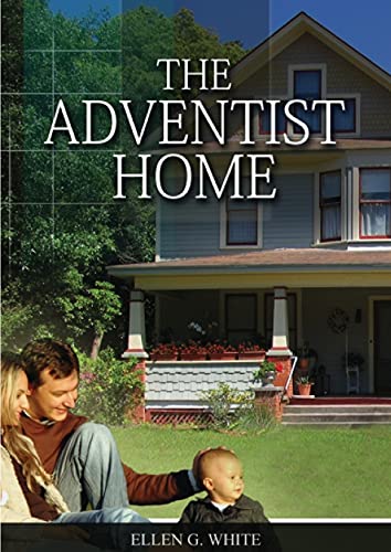 The Adventist Home: (Country living counsels, messages to young people ...