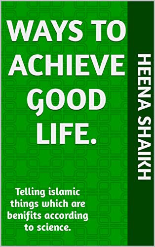 WAYS TO ACHIEVE GOOD LIFE.: Telling islamic things which are benifits ...