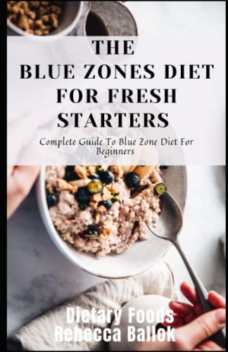 The Blue Zones Diet For Fresh Starters: Complete Guide To Blue Zone Diet For Beginners by ...
