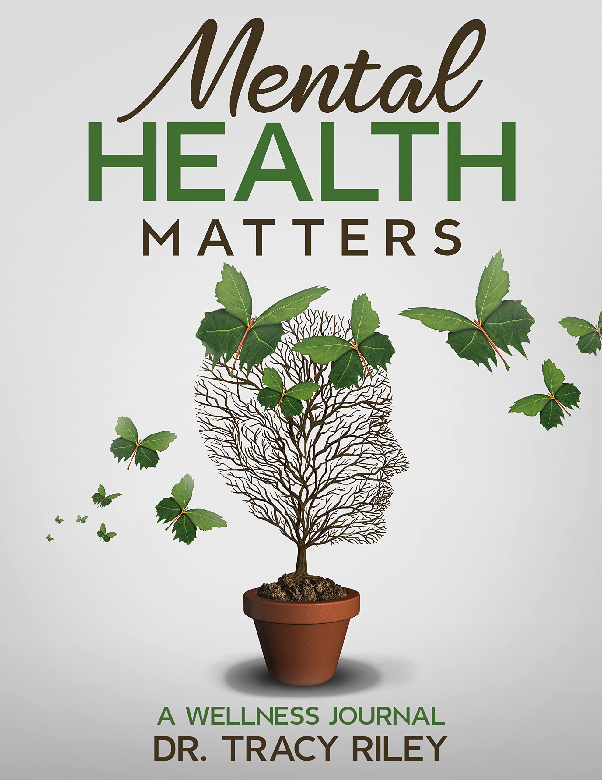 Mental Health Matters: A Wellness Journal by Dr. Tracy Riley | Goodreads