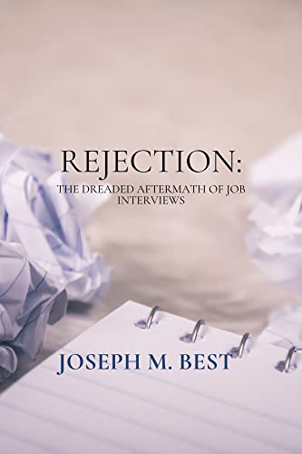 REJECTION: The Dreaded Aftermath of Job Interviews by Joseph M. Best ...