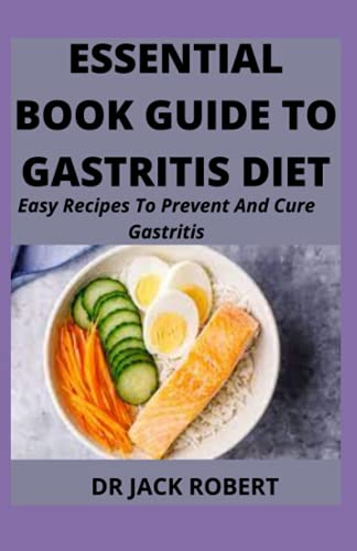 ESSENTIAL BOOK GUIDE TO GASTRITIS DIET: Easy Recipes To Prevent And Cure Gastritis by DR JACK ...