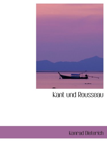 Kant und Rousseau by Konrad Dieterich | Goodreads