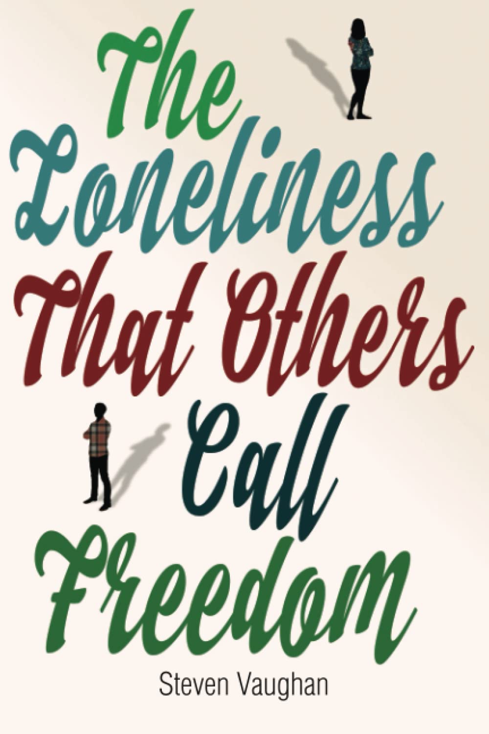 The Loneliness That Others Call Freedom by Steven Vaughan | Goodreads