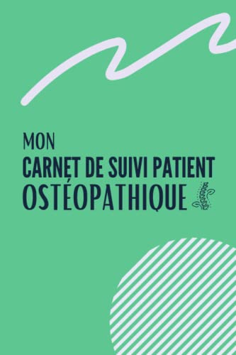Mon Carnet De Suivi Patient Ostéopathique: Cahier pré-remplie à compléter pour 100 séances d ...