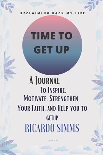Time to get up: Reclaiming back my life by Ricardo SIMMS | Goodreads