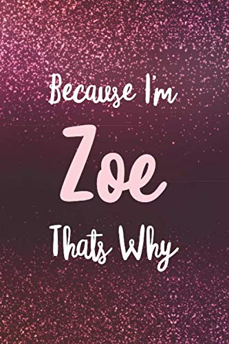 Because I'm Zoe Thats Why: Personalized Name Journal Writing Notebook ...