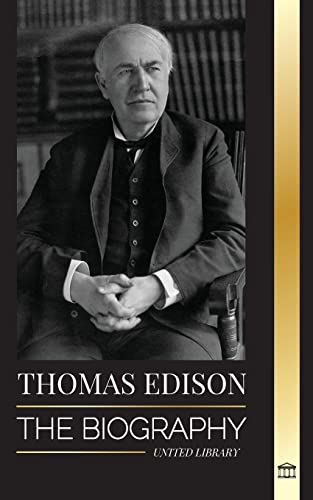 Thomas Edison: The Biography of an American Genius Inventor and ...