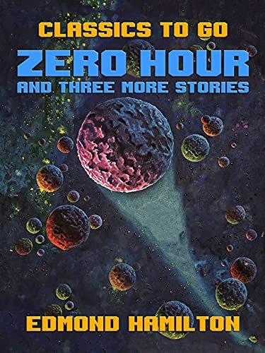 Zero Hour and three more stories by Edmond Hamilton | Goodreads