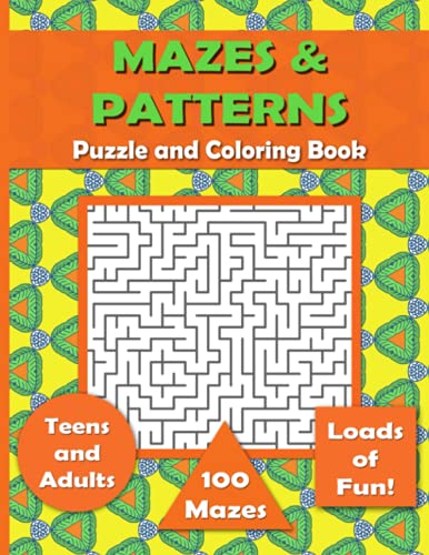 Mazes and Patterns Puzzle and Coloring Book: 100 Mazes for Kids Teens ...