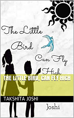The Little Bird, can Fly high by Takshita Joshi | Goodreads