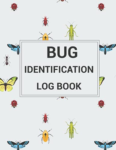 Bug Identification Log Book: This Journal Is Where You Can Keep Track ...
