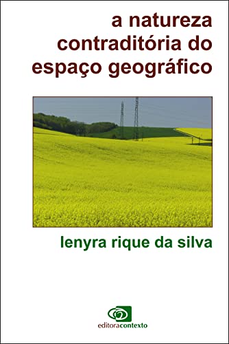A natureza contraditória do espaço geográfico (Coleção Caminhos da ...
