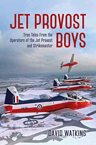 Jet Provost Boys: True Tales from the Operators of the Jet Provost and ...