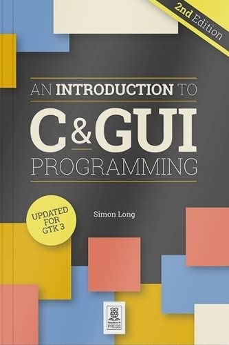 An Introduction to C & GUI Programming by Simon Long | Goodreads