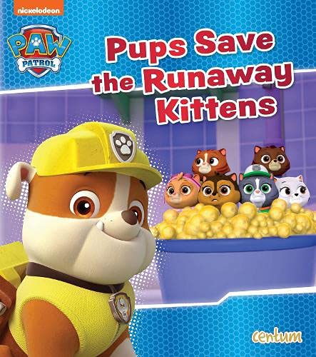 Pups Save the Runaway Kittens by Nickelodeon Publishing | Goodreads