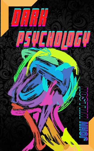 Dark Psychology: The Practical Uses and Best Defenses of Psychological ...