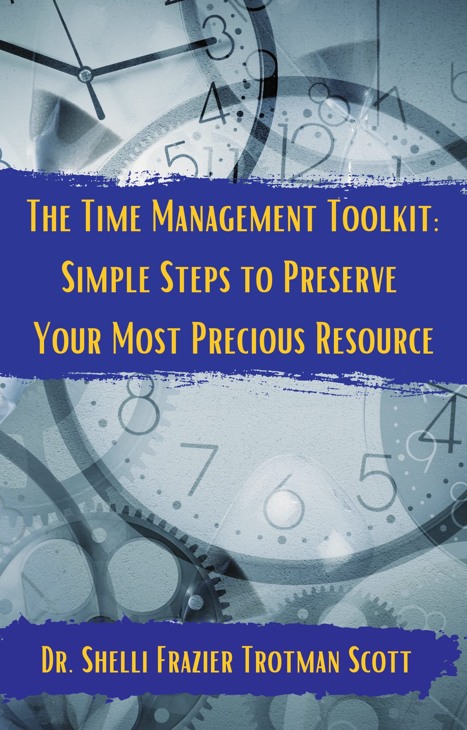 Time Management: Simple Steps To Preserve Your Most Precious Resource ...