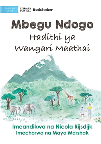 A Tiny Seed: The Story of Wangari Maathai - Mbegu Ndogo: Hadithi ya ...