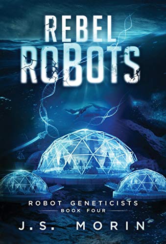 Rebel Robots (Robot Geneticists) by J.S. Morin | Goodreads