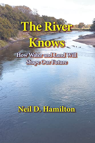 The River Knows: How Water and Land Will Shape Our Future by Neil D ...