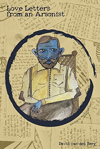 Love Letters from an Arsonist by David Van Den Berg | Goodreads