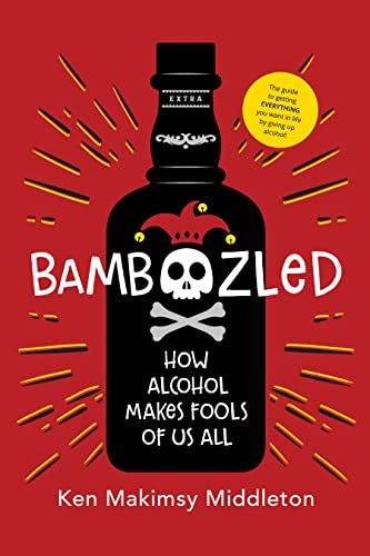 Bamboozled: How Alcohol Makes Fools of Us All by Ken Makimsy Middleton ...