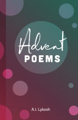 Advent Poems by A.J. Lykosh | Goodreads