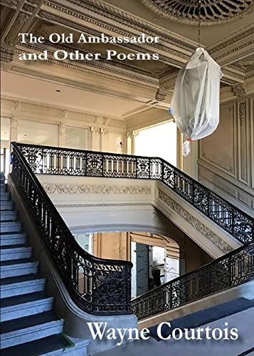 The Old Ambassador and Other Poems by Wayne Courtois | Goodreads