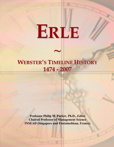 Erle: Webster's Timeline History, 1474 - 2007 by Philip M. Parker ...