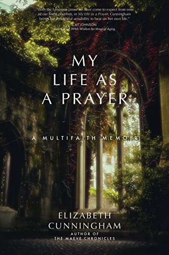 My Life as a Prayer: A Multifaith Memoir by Elizabeth Cunningham ...