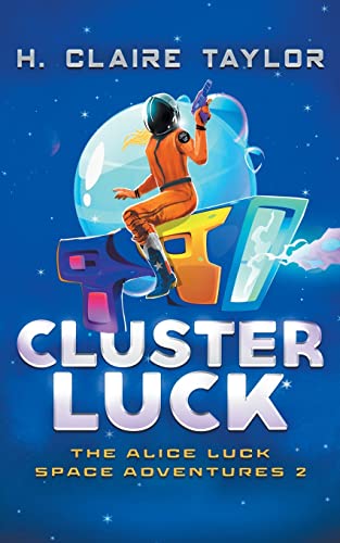 Cluster Luck (The Alice Luck Space Adventures) by H. Claire Taylor ...