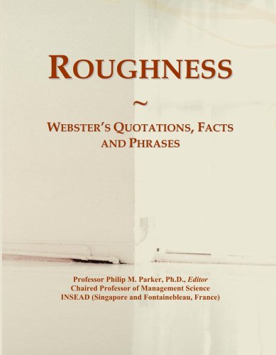 Roughness: Webster's Quotations, Facts and Phrases by Philip M. Parker ...