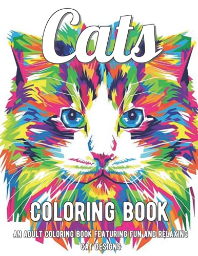 Cats Coloring Book: An Adult Coloring Book Featuring Fun and Relaxing ...