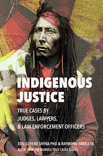 Indigenous Justice: True Cases by Judges, Lawyers, and Law Enforcement ...