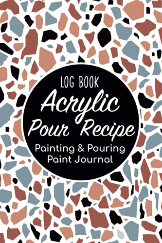 Acrylic Pour Recipe Log Book Painting & Pouring Paint Journal: Artistic ...