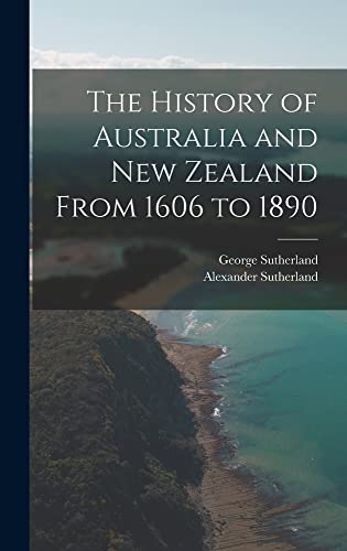 The History of Australia and New Zealand From 1606 to 1890 by Alexander ...