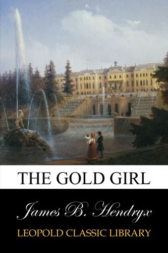 The Gold Girl By James B Hendryx Goodreads