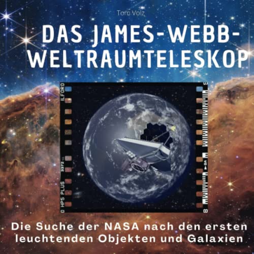 Das James-Webb-Weltraumteleskop: Die Suche der NASA nach den ersten leuchtenden Objekten und ...