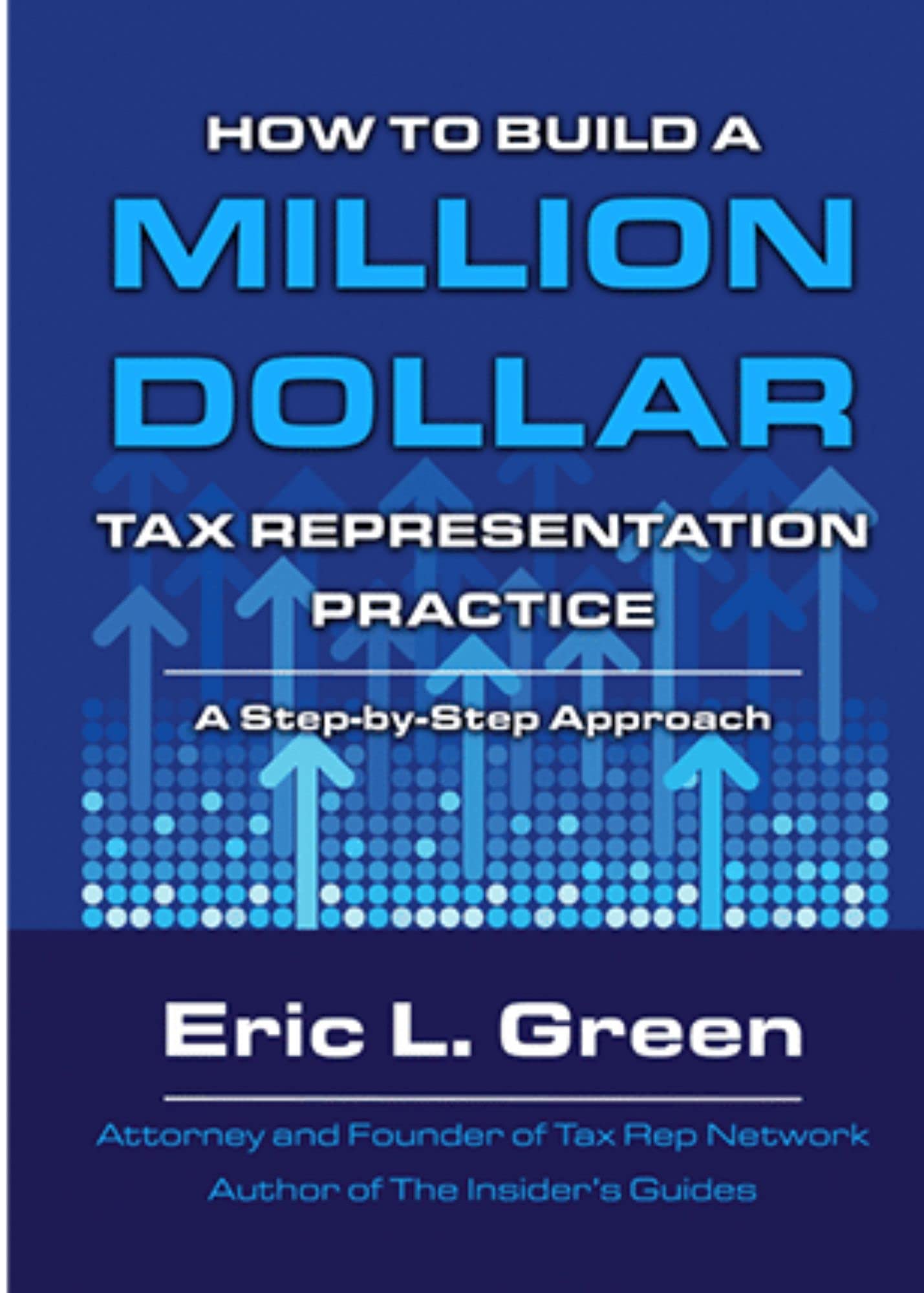 How to Build a Million Dollar Tax Representation Practice: A Step-by ...