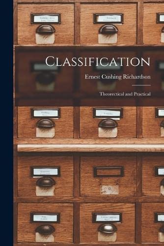 Classification: Theorectical and Practical by Ernest Cushing Richardson ...