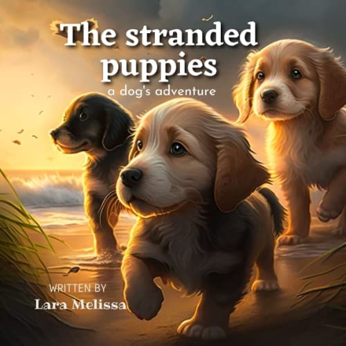 The stranded puppies - a dog's adventure by Lara Melissa | Goodreads